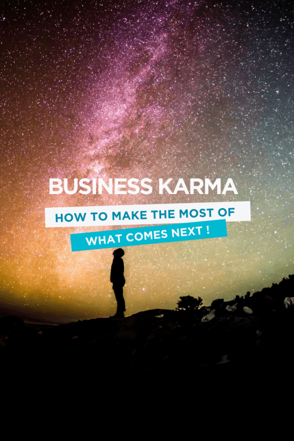 Business Karma - How to Make the Most of What comes Next. | Impactified
